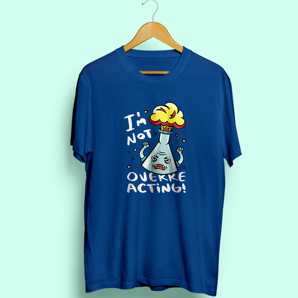 Overreacting Half Sleeve T-Shirt